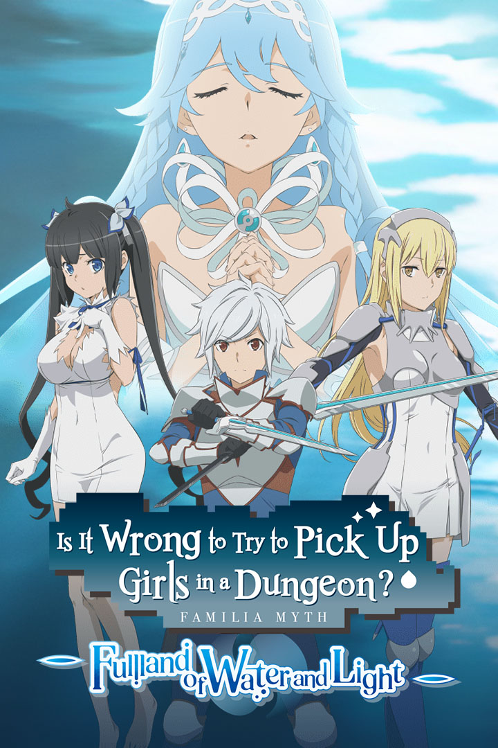 Is It Wrong to Try to Pick Up Girls in a Dungeon? Familia Myth - Fullland of Water and Light ...